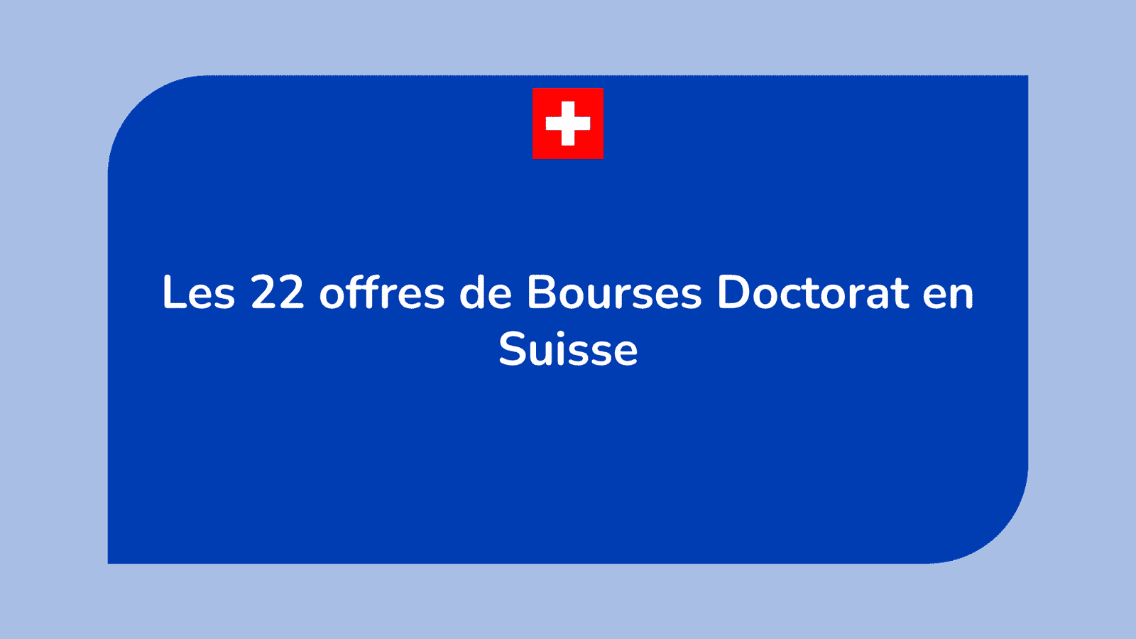 Les 22 offres de Bourses Doctorat en Suisse en 2023
